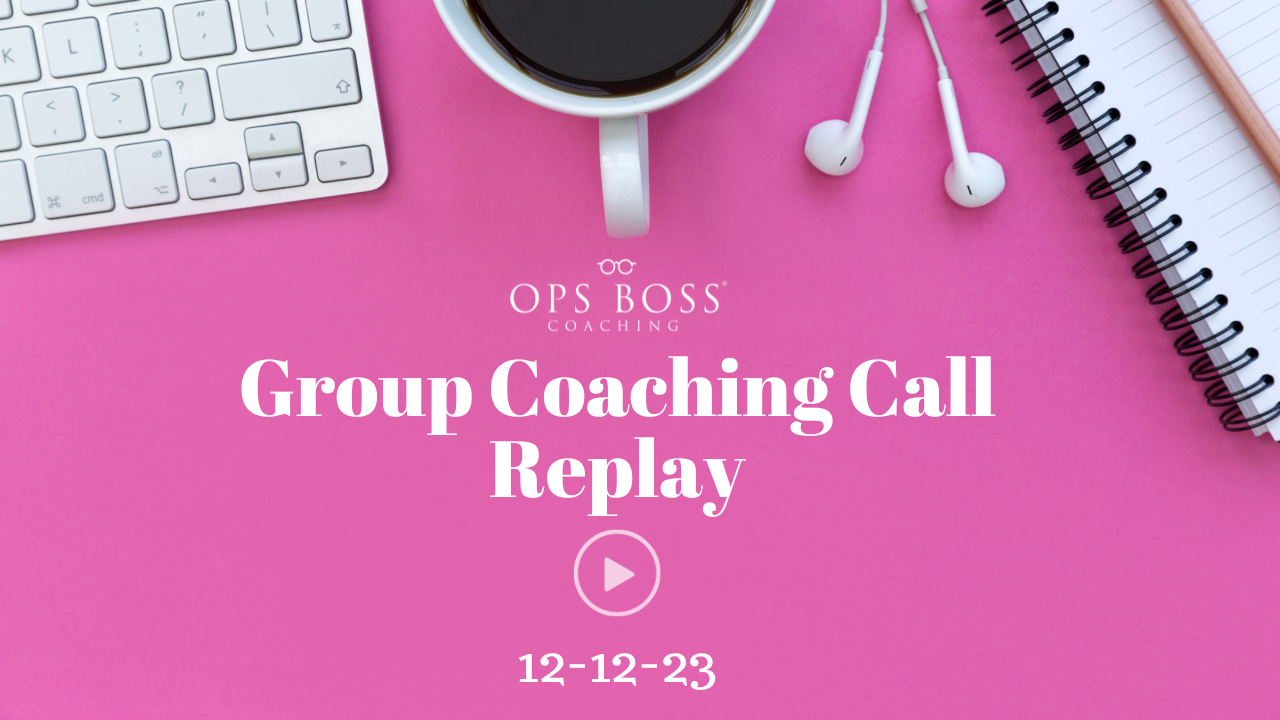 December 12, 2023 Coaching Call – Ops Boss® Members Training Site
